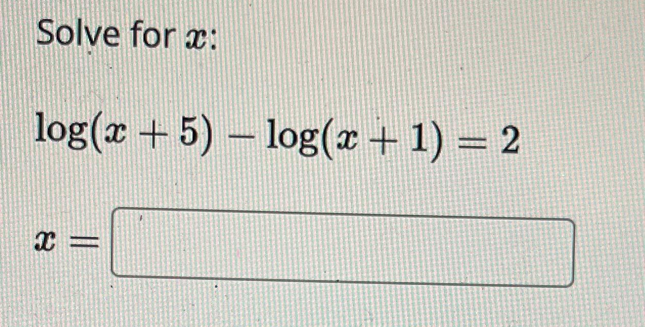 Solved Solve for x ﻿:log(x+5)-log(x+1)=2x= | Chegg.com