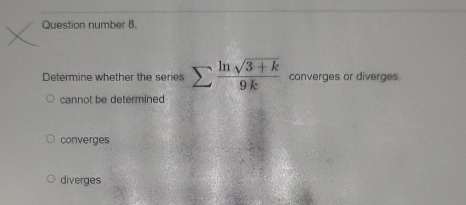 Solved Question number 8 . Determine whether the series | Chegg.com