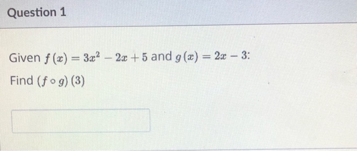 Solved Question 1 Given f (x) = 3x2 – 2x +5 and g(x) = 2x – | Chegg.com