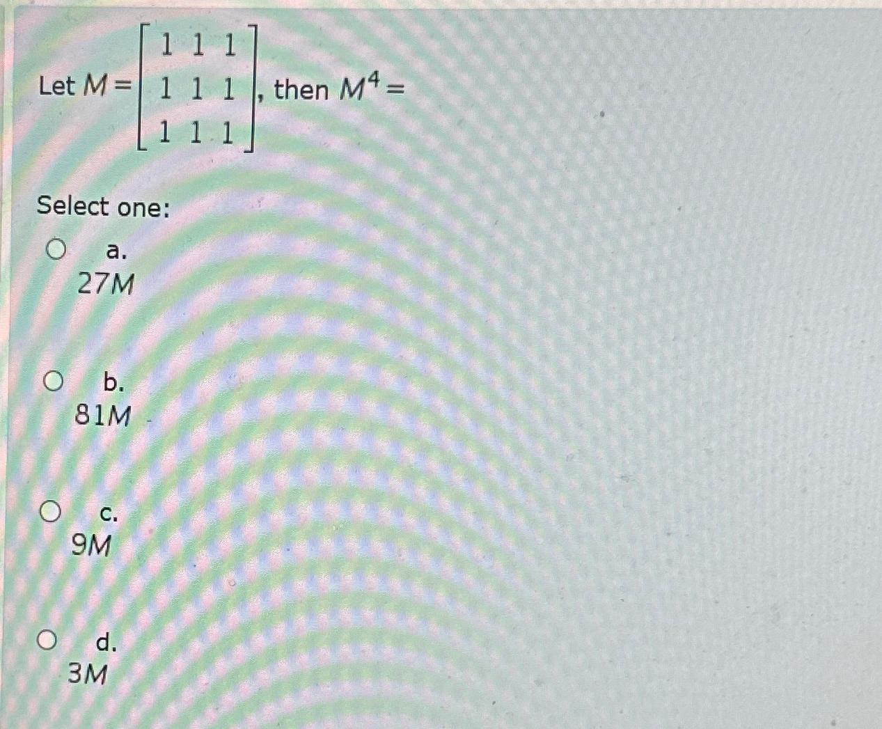 Solved Let M=[111111111], ﻿then M4=Select | Chegg.com