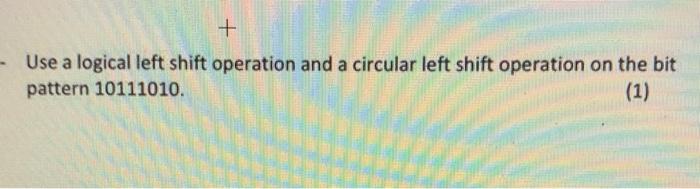 Solved + - Use a logical left shift operation and a circular | Chegg.com