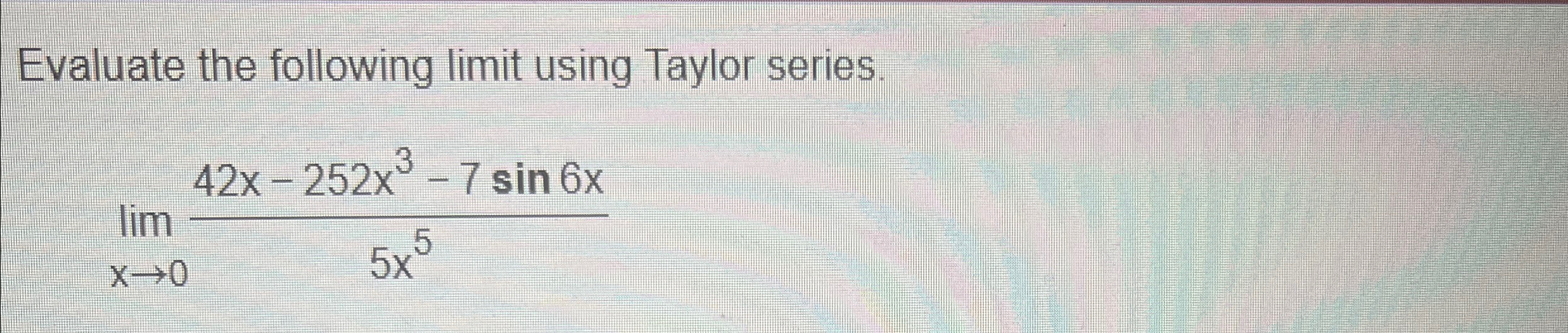 Solved Evaluate the following limit using Taylor | Chegg.com