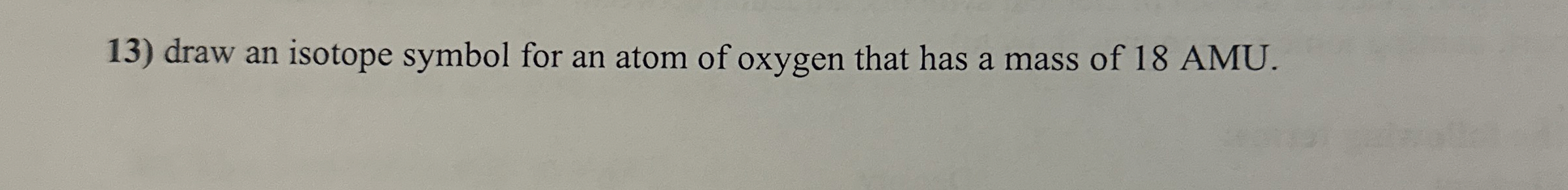 Solved draw an isotope symbol for an atom of oxygen that has | Chegg.com