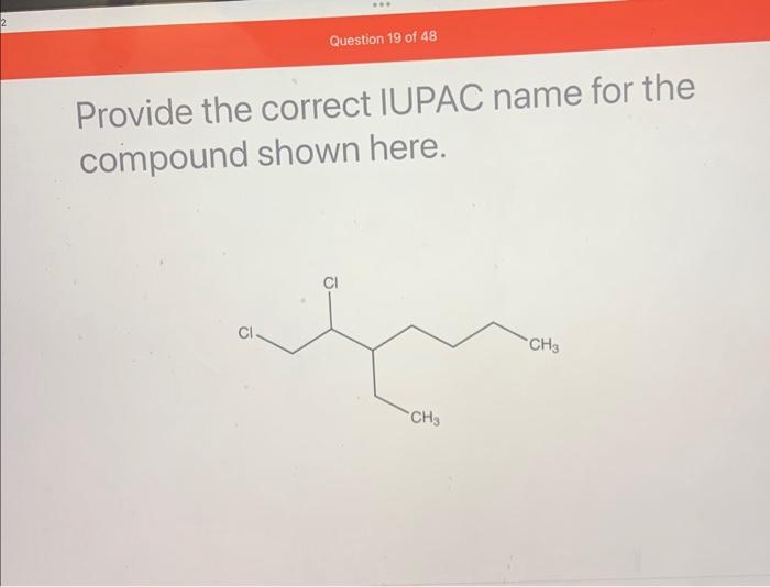 Solved Provide the correct IUPAC name for the compound shown | Chegg.com