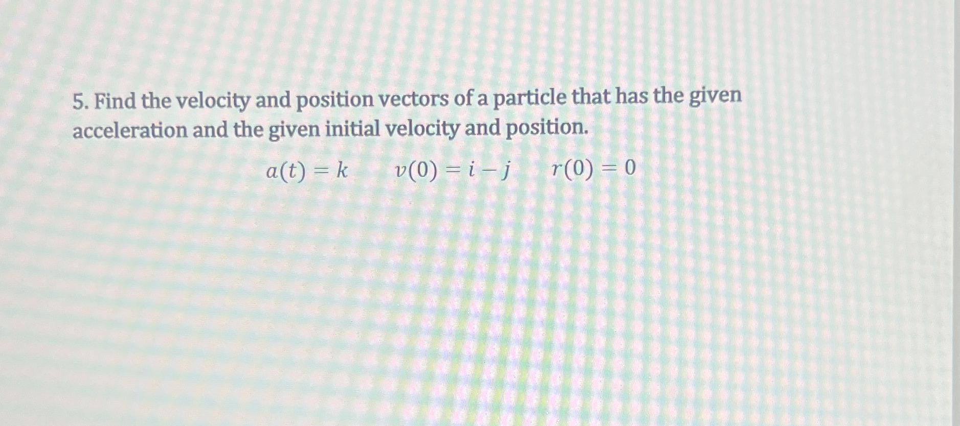 Solved Find the velocity and position vectors of a particle | Chegg.com