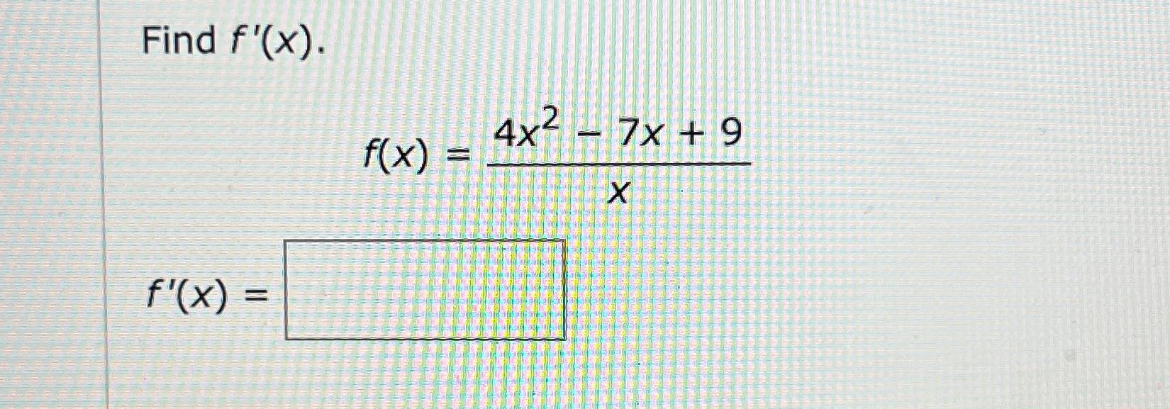 Solved Find f'(x)f(x)=4x2-7x+9xf'(x)= | Chegg.com