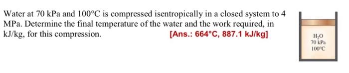 Solved Water at 70 kPa and 100°C is compressed | Chegg.com