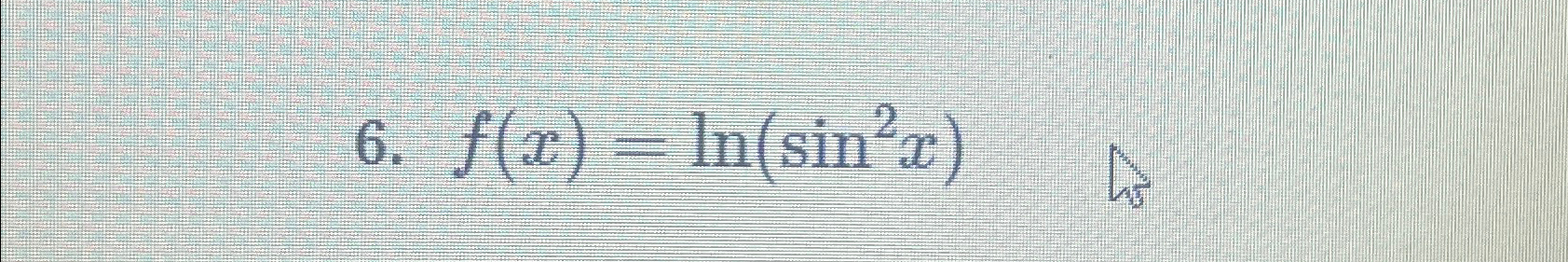 Solved f(x)=ln(sin2x)differentiate the function | Chegg.com