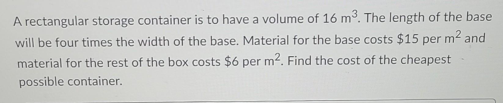 Solved A rectangular storage container is to have a volume | Chegg.com