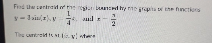 Solved Find the centroid of the region bounded by the graphs | Chegg.com