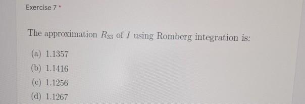Exercise 7 The approximation R33 of I using Romberg | Chegg.com