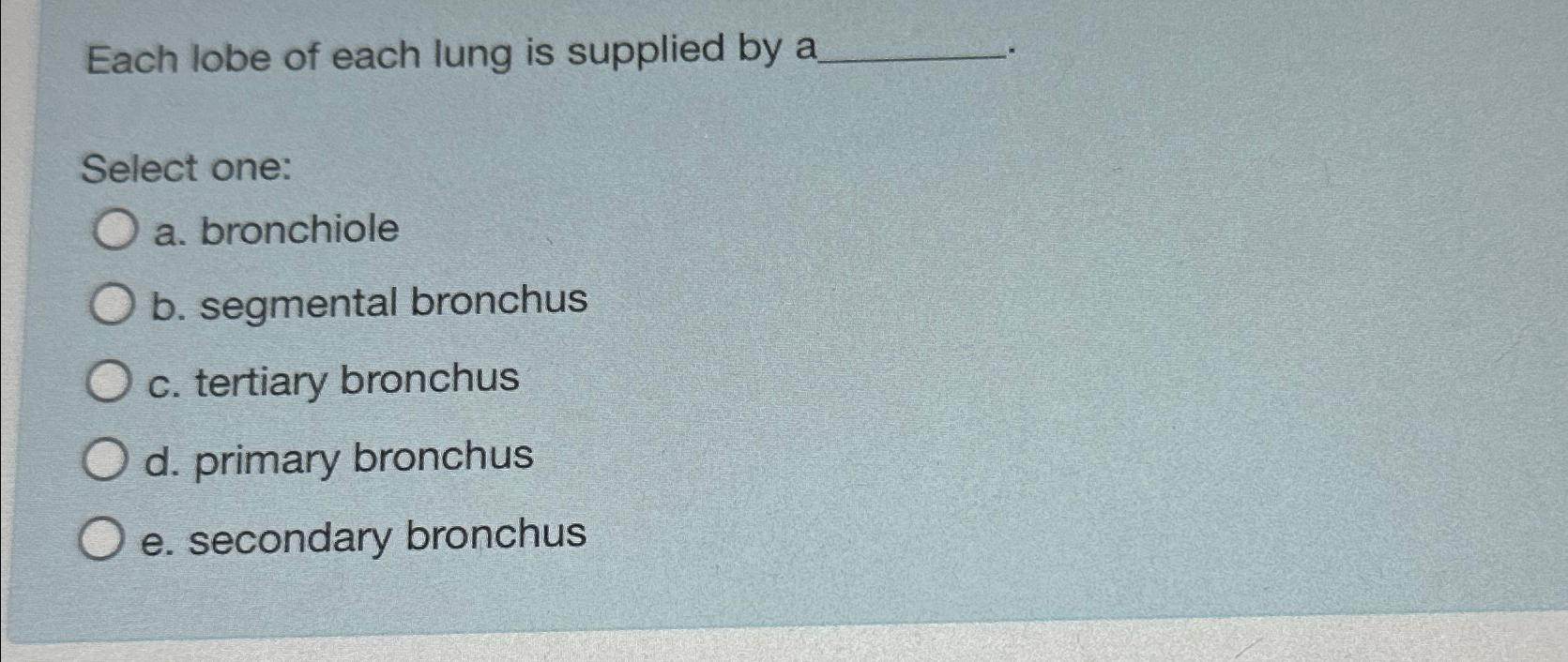 Solved Each lobe of each lung is supplied by aSelect one:a. | Chegg.com