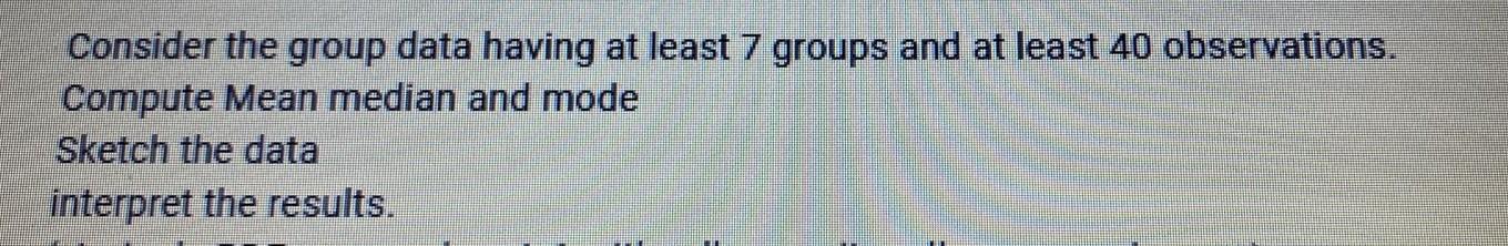 Solved Consider the group data having at least 7 groups and | Chegg.com