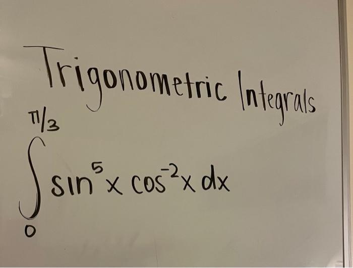 Solved Trigonometric Integral T/ S sinx sin x cos²x dx | Chegg.com