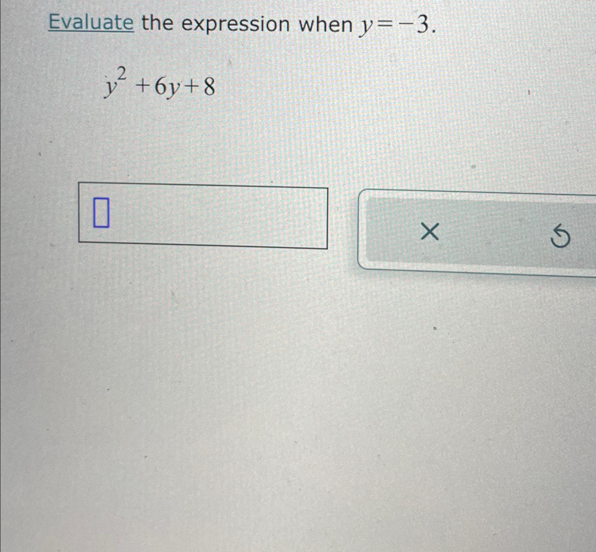 Solved Evaluate the expression when y=-3.y2+6y+8 | Chegg.com