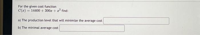 Solved For the given cost function C(x)=14400+300x+x2 find: | Chegg.com