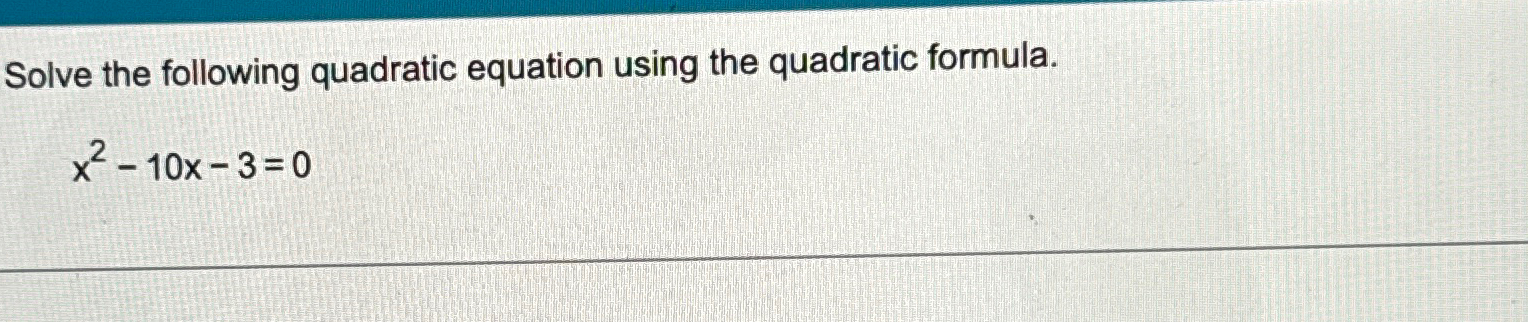 Solved Solve the following quadratic equation using the | Chegg.com