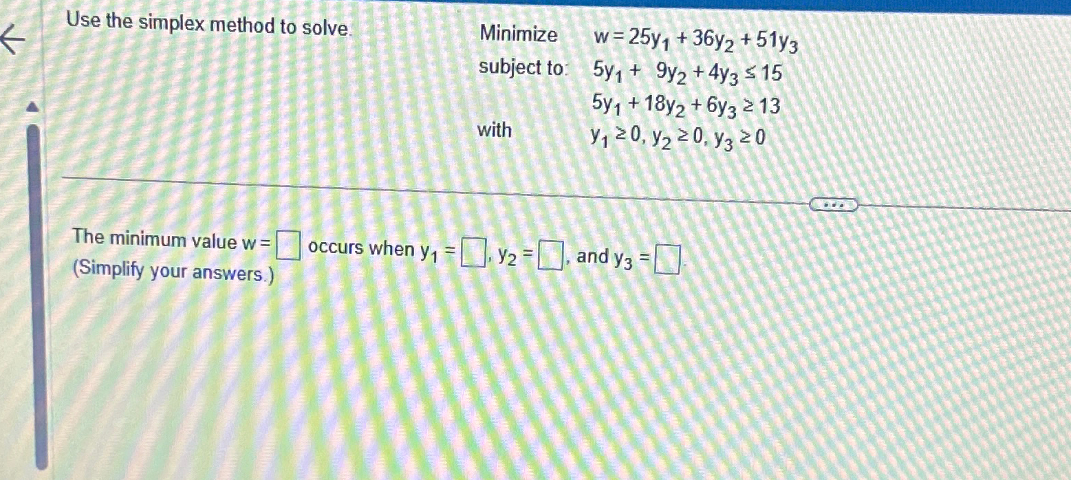 Solved Use the simplex method to solve. Minimize | Chegg.com Solved Use the simplex method to solve. Minimize | Chegg.com