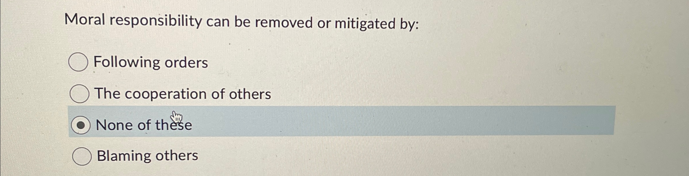 Solved Moral responsibility can be removed or mitigated | Chegg.com
