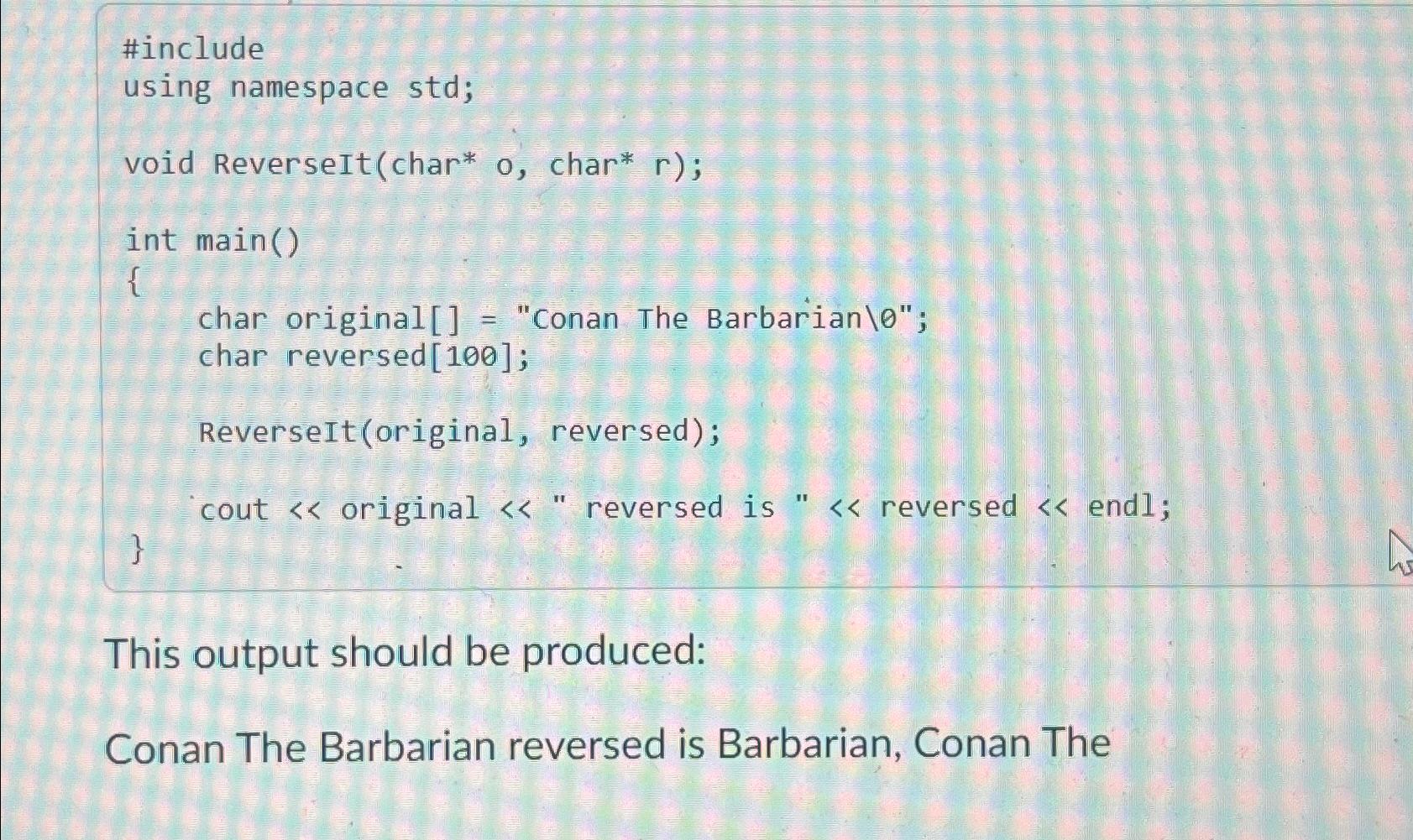 Solved #includeusing namespace std;void ReverseIt(char* o, | Chegg.com Solved #includeusing namespace std;void ReverseIt(char* o, | Chegg.com