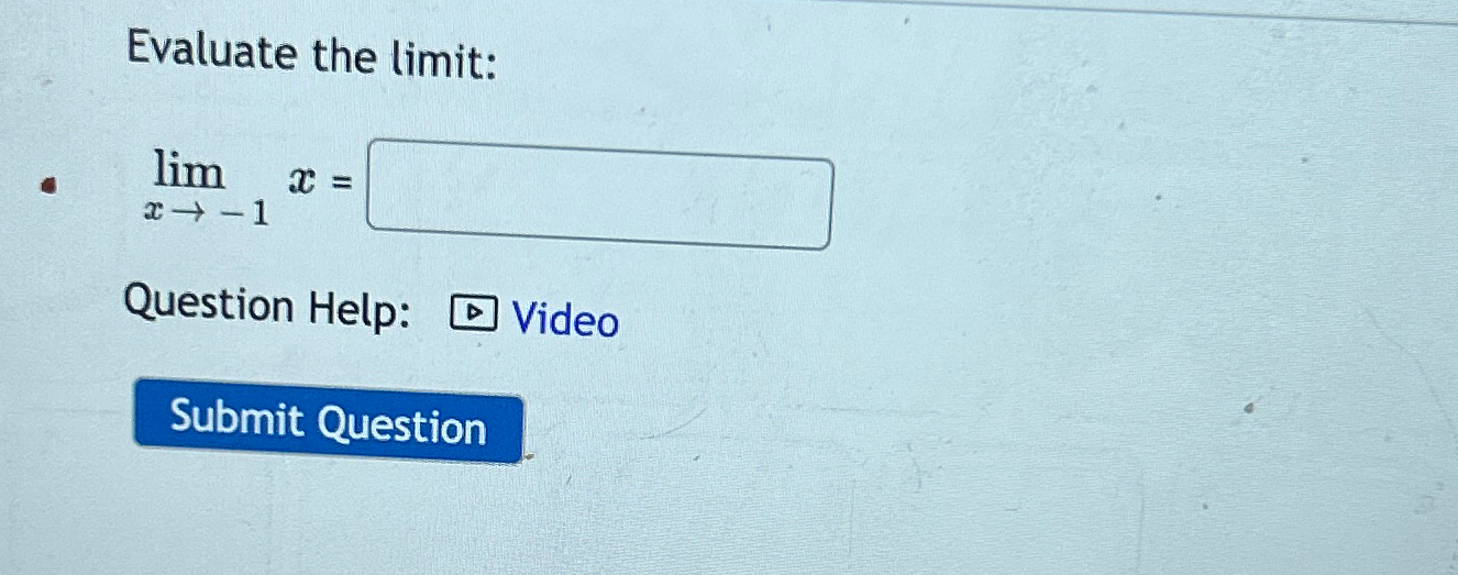 Solved Evaluate the limit:limx→-1x=Question Help:Video | Chegg.com