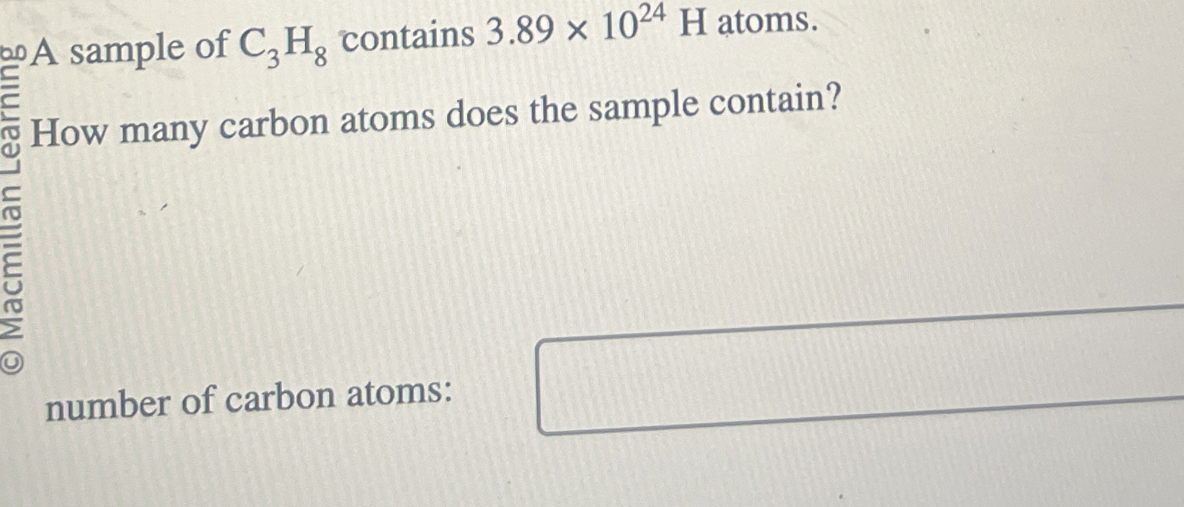 Solved A sample of C3H8 ﻿contains 3.89×1024H ﻿atoms.How many | Chegg.com