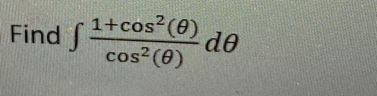 Solved Find ∫﻿﻿1+cos2(θ)cos2(θ)dθ ﻿On paper | Chegg.com