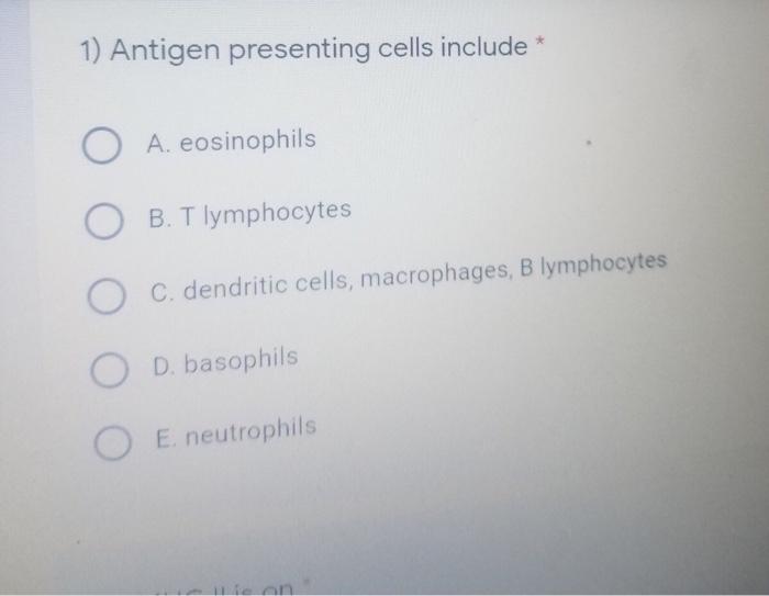 Solved 1) Antigen presenting cells include * O A. | Chegg.com