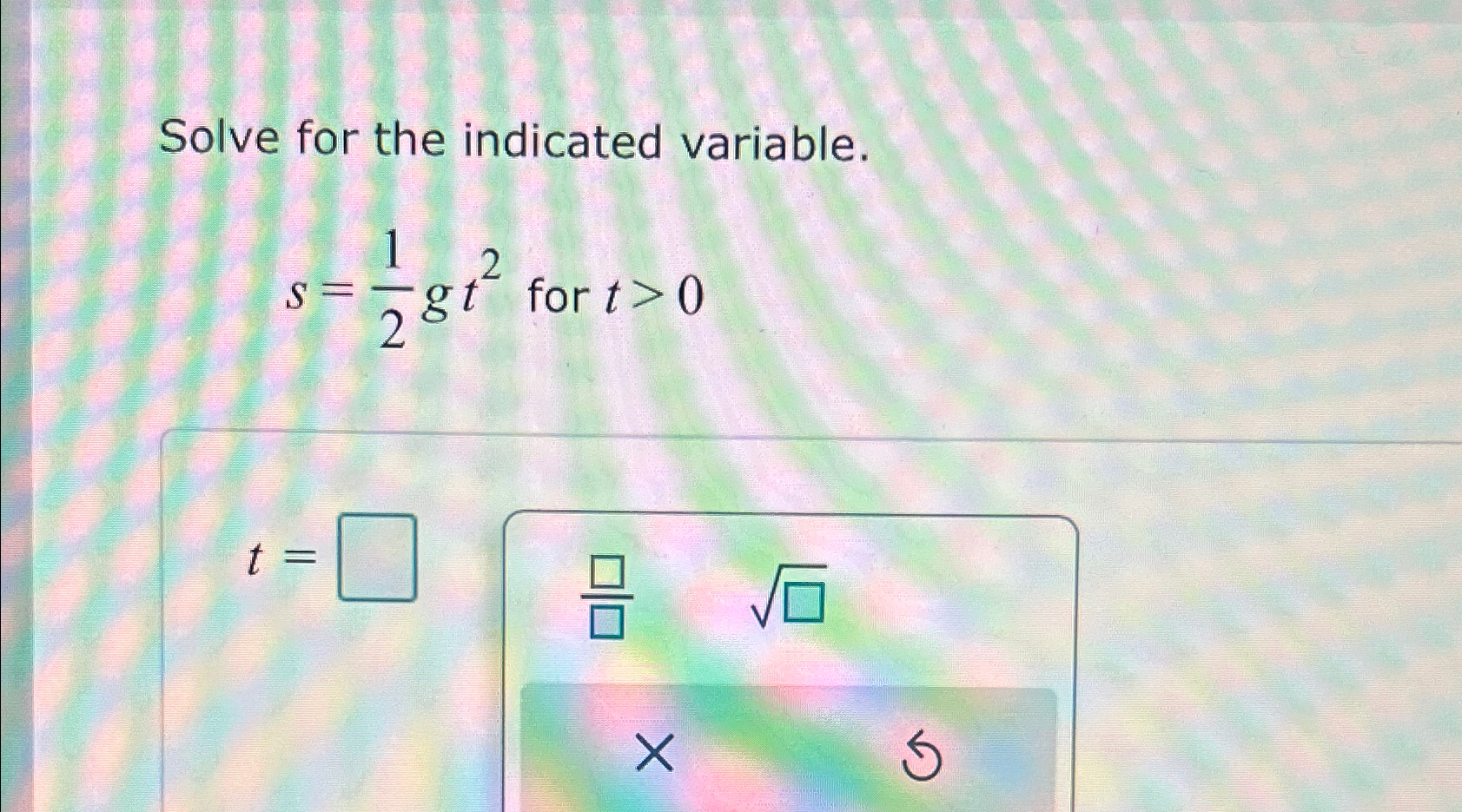 Solved Solve for the indicated variable.s=12gt2 ﻿for t>0t= | Chegg.com