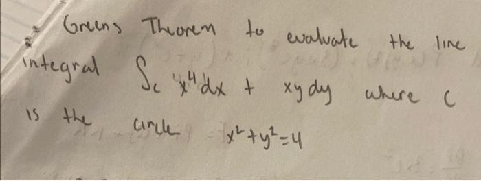 Solved Greens Theorem to evaluate the line integral | Chegg.com Solved Greens Theorem to evaluate the line integral | Chegg.com