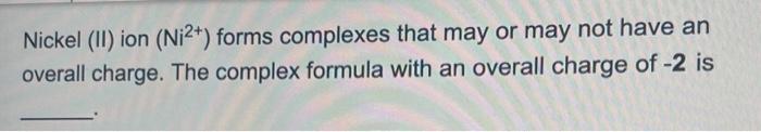 Solved Nickel (II) ion (Ni2+) forms complexes that may or | Chegg.com