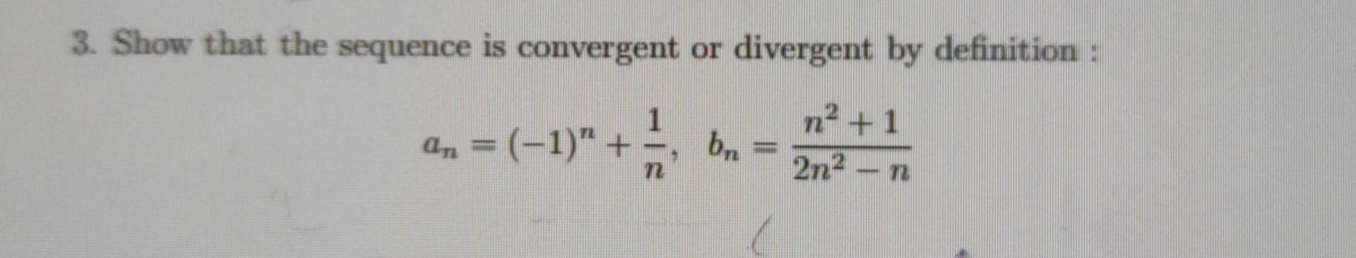 Solved 3. Show that the sequence is convergent or divergent | Chegg.com