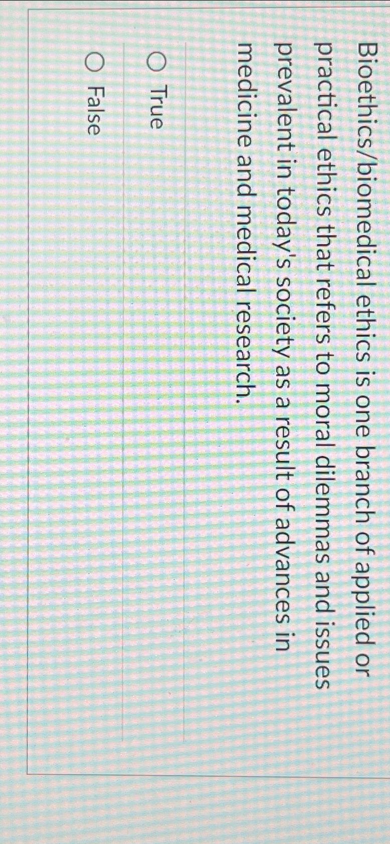 Solved Bioethics/biomedical ethics is one branch of applied | Chegg.com