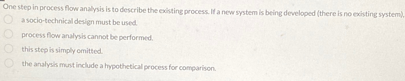 Solved he step in process flow analysis is to describe the | Chegg.com