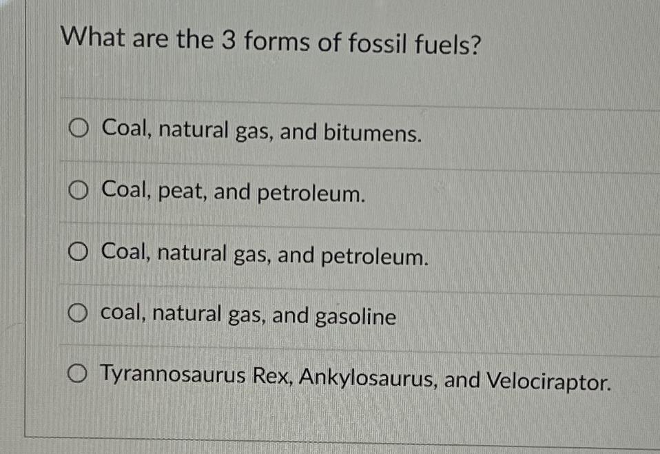 Solved What are the 3 ﻿forms of fossil fuels?Coal, natural | Chegg.com