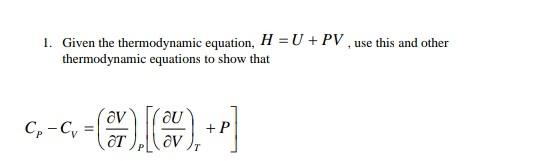Solved 1. Given the thermodynamic equation, H =U + PV, use | Chegg.com