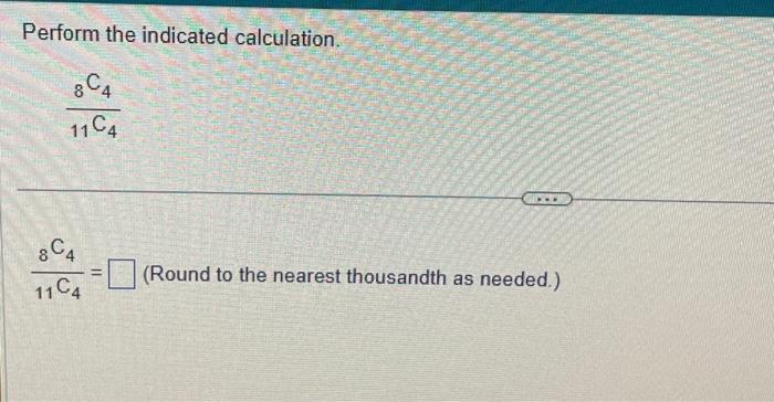 Solved Perform the indicated calculation. 11C48C4 11C48C4= | Chegg.com