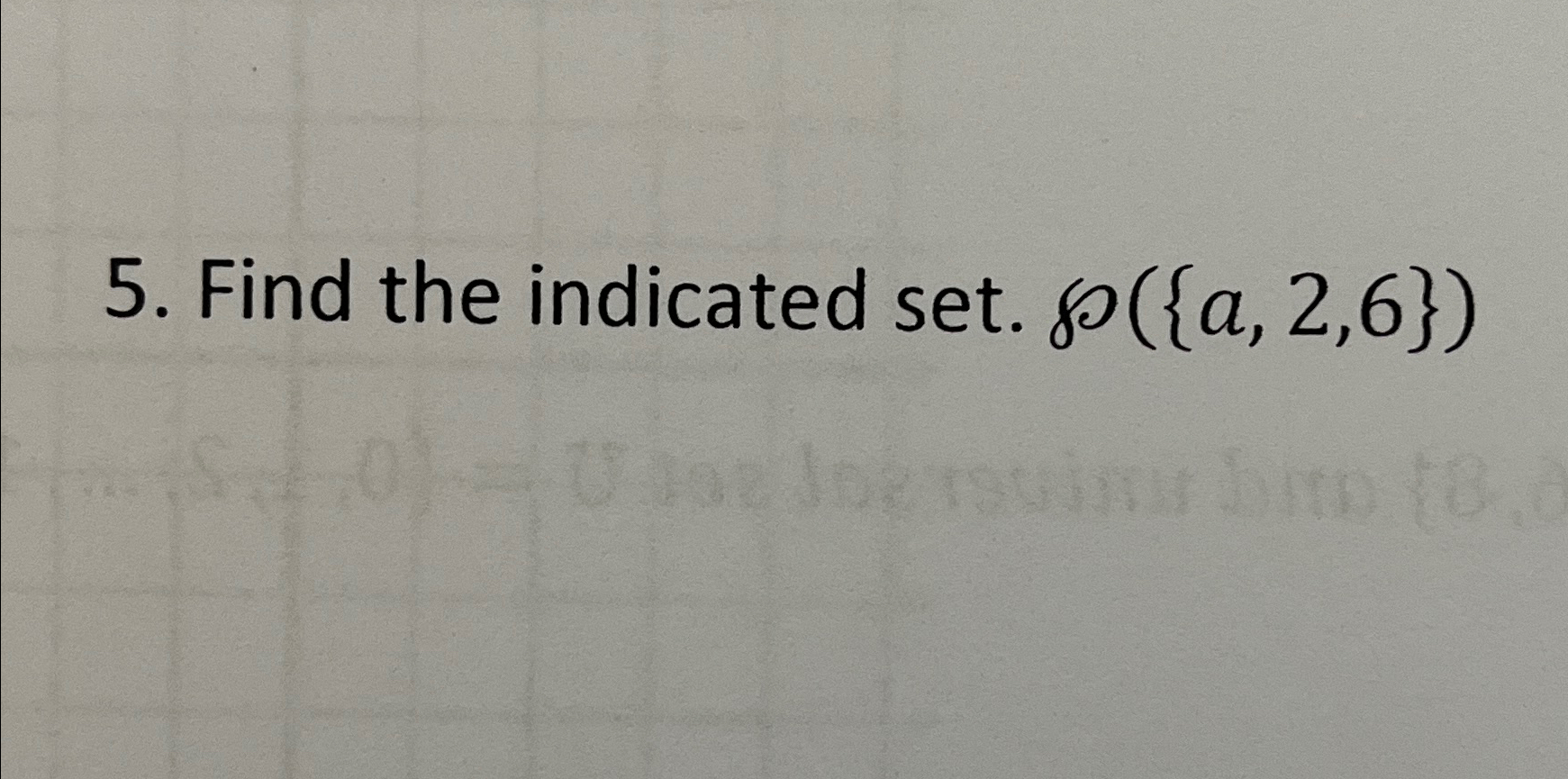 Solved Find the indicated set. ℘({a,2,6}) | Chegg.com