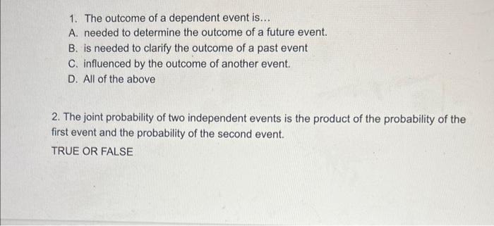 Solved 1. The outcome of a dependent event is... A. needed | Chegg.com