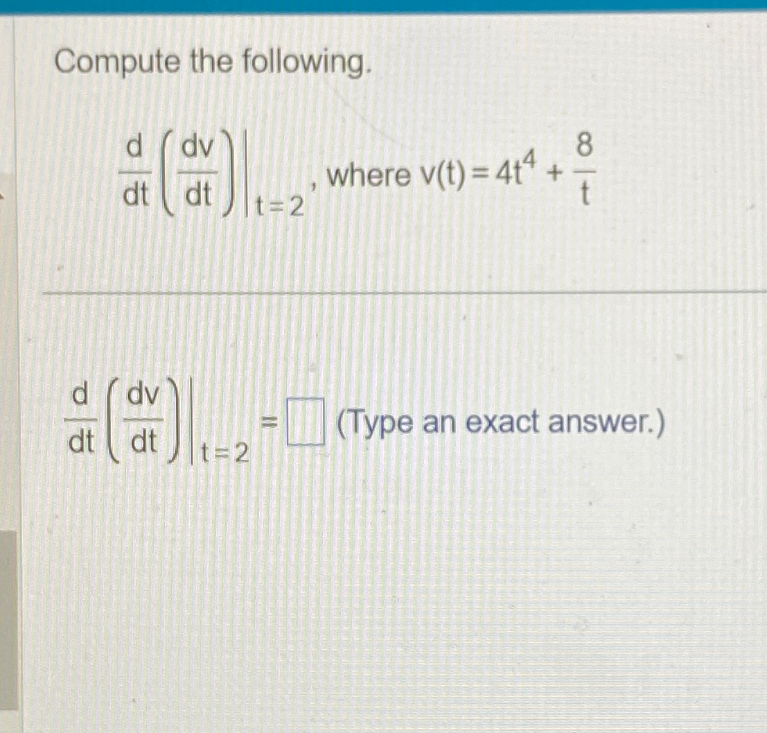 Solved Compute the following.ddt(dvdt)|t|=2, ﻿where | Chegg.com