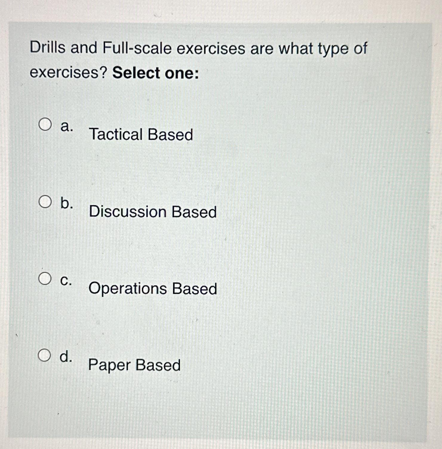 Solved Drills and Full-scale exercises are what type of | Chegg.com