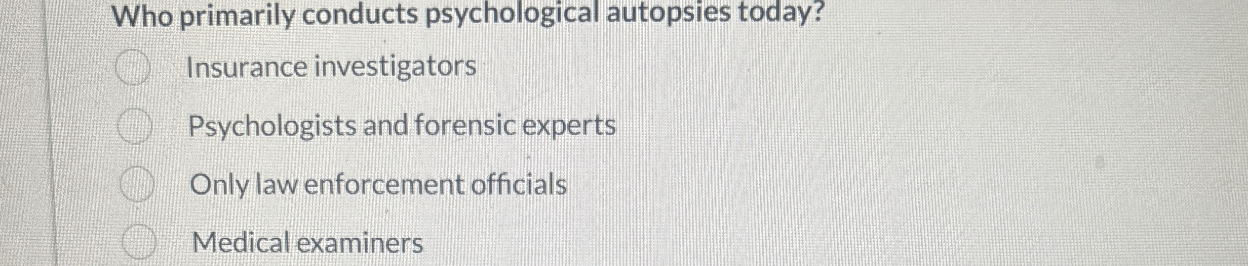 High Quality SOLUTION Who primarily conducts psychological autopsies ...