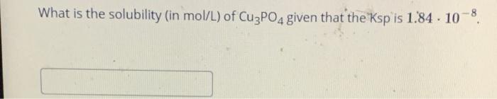 Solved What is the solubility (in mol/L) of Cu3PO4 given | Chegg.com