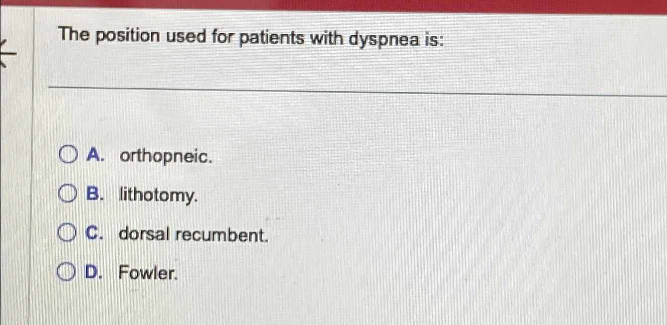 Solved The position used for patients with dyspnea is:A. | Chegg.com