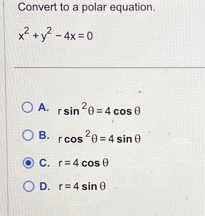 Solved Convert to a polar equation. x2+y2−4x=0 A. | Chegg.com