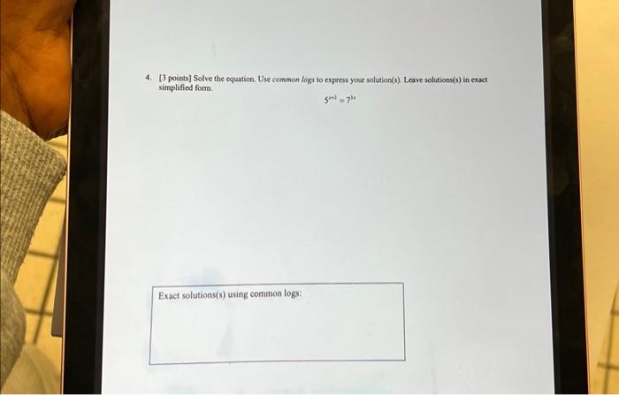 Solved 4. [3 points] Solve the equation. Use common logr to | Chegg.com