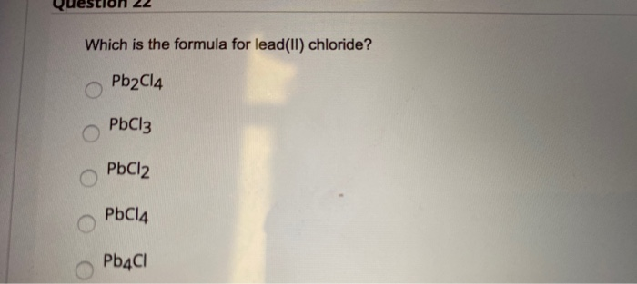 Solved Which is the formula for lead(II) chloride? Pb2C14 | Chegg.com