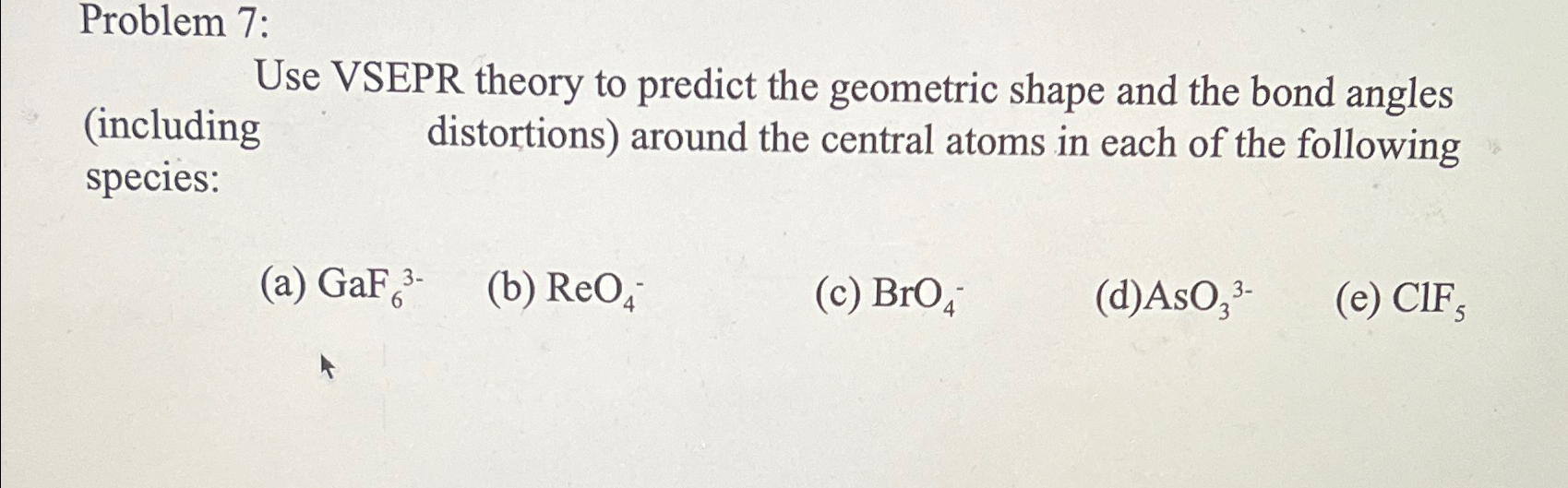 Solved Problem 7:Use VSEPR theory to predict the geometric | Chegg.com
