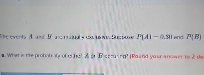 The events A and B are mutually exclusive. Suppose | Chegg.com