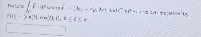 Solved Evaluate ∫CF⋅dr where F= 3z,−4y,2x , and C is the | Chegg.com